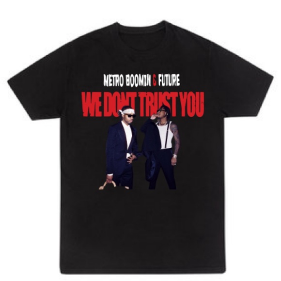 Shirts | Future X Metro Boomin We Dont Trust You Like That T Shirt New ...